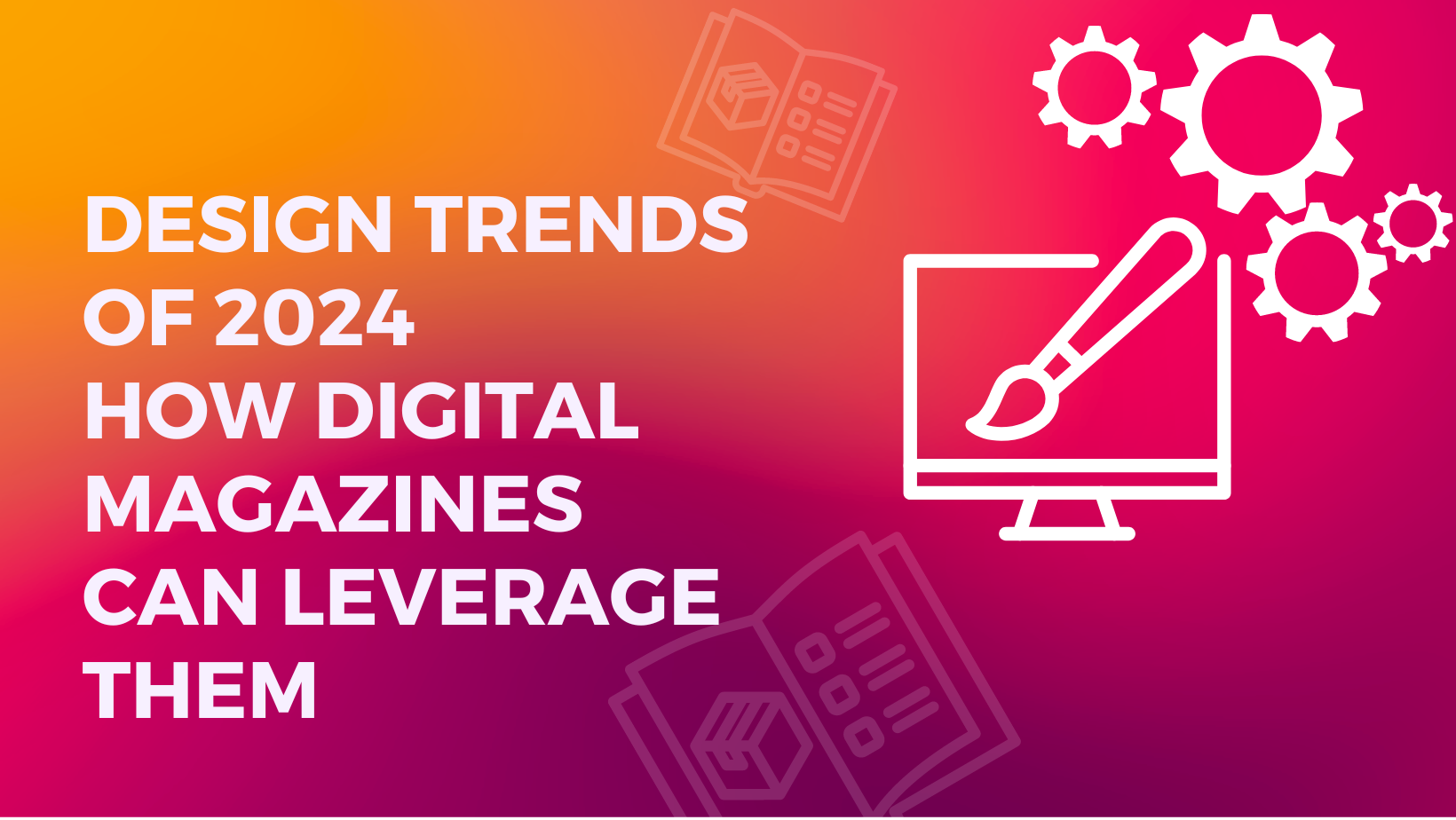 Design Trends of 2024 and How Digital Magazines Can Leverage Them - 3D ...